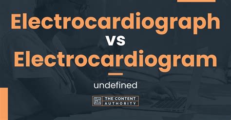 Electrocardiograph Vs Electrocardiogram Undefined