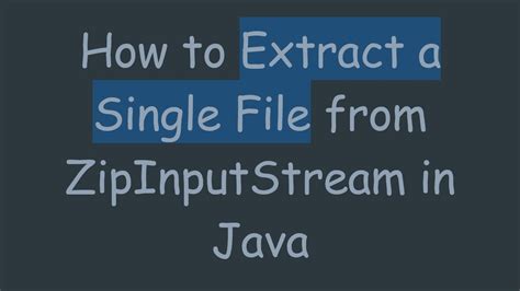 How To Extract A Single File From Zipinputstream In Java Youtube