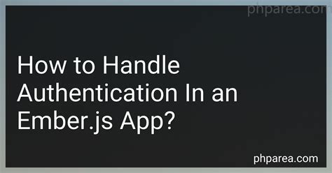 How To Handle Authentication In An Emberjs App In 2024
