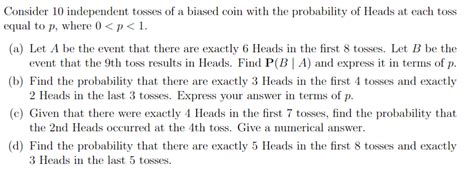 Solved Consider Independent Tosses Of A Biased Coin With Chegg