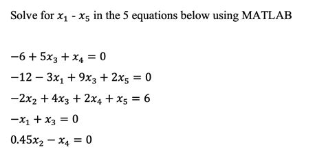Solved Solve For X1−x5 In The 5 Equations Below Using Matlab