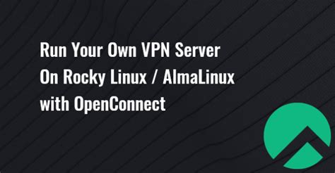 Set Up Openconnect Vpn Server Ocserv On Rocky Linux 9 Almalinux 9