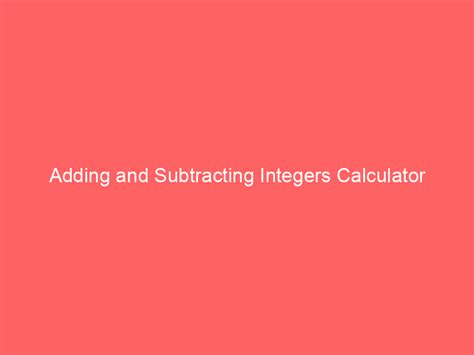 Adding And Subtracting Integers Calculator