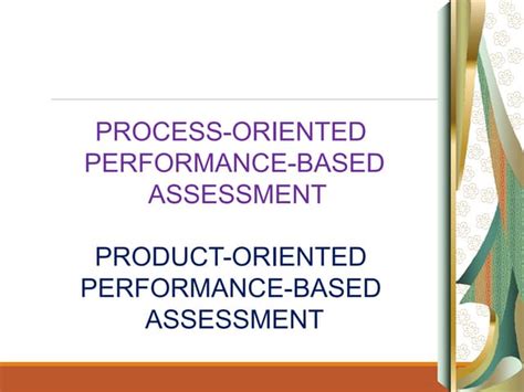 505124643 Process Oriented And Product Oriented Performance Based Assessment 1pptx