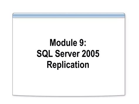 Ppt Module 9 Sql Server 2005 Replication Powerpoint Presentation