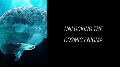 Unlocking The Cosmic Enigma The Human Brain As A Gateway To Universal