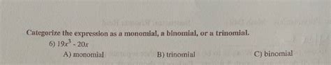 Solved Categorize The Expression As A Monomial A Binomial
