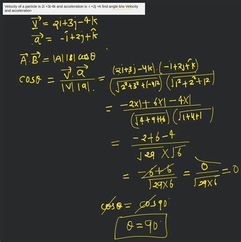 Velocity Of A Particle Is 2i 3j 4k And Acceleration Is I 2j K Find An