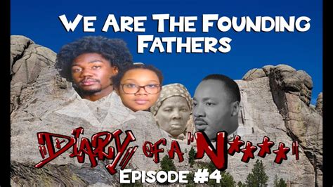 Black People Are The Founding Fathers Diary Of A N Ep 4 Youtube