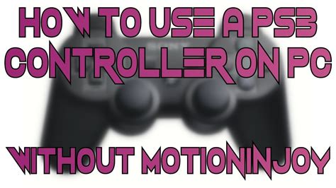 How To Use A Ps3 Controller On A Pc Without Motioninjoy Youtube