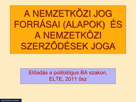 PPT A NEMZETKÖZI JOG FORRÁSAI ALAPOK ÉS A NEMZETKÖZI SZERZŐDÉSEK JOGA PowerPoint