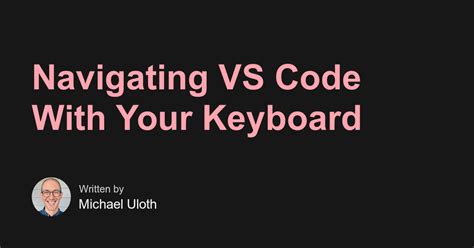 Navigating Vs Code With Your Keyboard • Michael Uloth