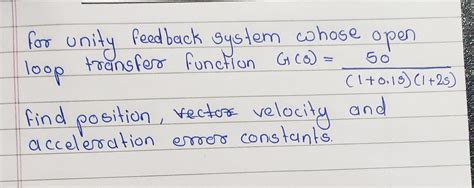 Solved For Unity Feedback System Whose Open Loop Transfer Function Gθ