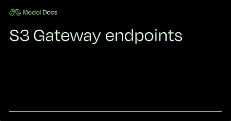 S3 Gateway Endpoints Modal Docs S3 Gateway Endpoints Modal Docs