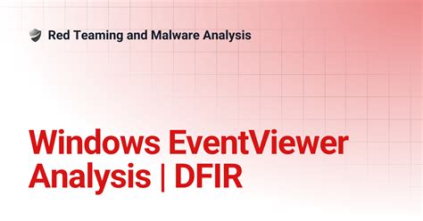 Windows Eventviewer Analysis Dfir Red Teaming And Malware Analysis