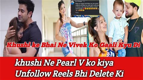 Khushi And Vivek Choudhary Ne Pearl Ko Unfollow Kiya 😱khushi Ke Bhai Ne