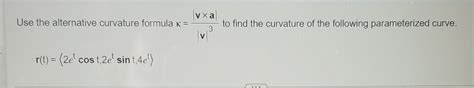 Solved Use The Alternative Curvature Formula κv×av3 ﻿to