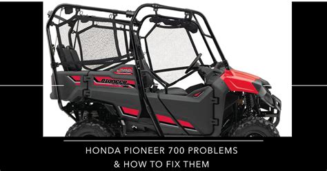 Honda Pioneer 700 Problems And How To Fix Them