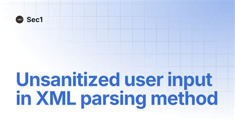 Unsanitized User Input In Xml Parsing Method Sec1