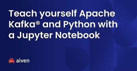 Kunal Kushwaha On Linkedin Teach Yourself Apache Kafka® And Python With A Jupyter Notebook