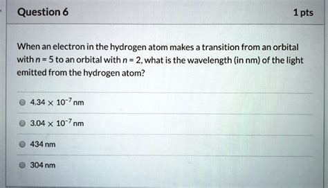 Solved Question 6 1 Pts When An Electron In The Hydrogen Atom Makes A