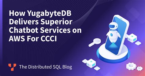 How Yugabytedb Delivers Superior Chatbot Services On Aws For Ccci