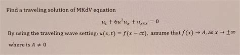 Solved Find A Traveling Solution Of Mkdv Equation Ut6u2
