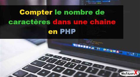 Compter Le Nombre De Caractères Dans Une Chaîne En Php Waytolearnx