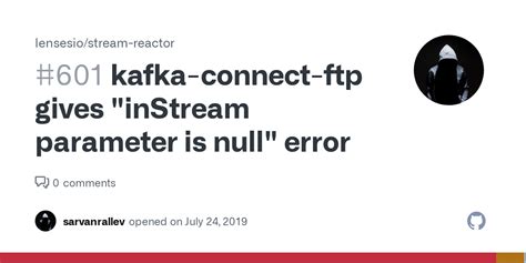 Kafka Connect Ftp Gives Instream Parameter Is Null Error · Issue 601