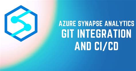 azure synapse analytics git integration and ci cd r azuresynapseanalytics