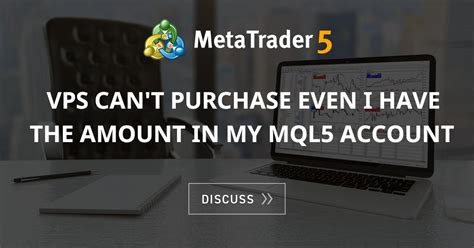 Vps Cant Purchase Even I Have The Amount In My Mql5 Account After Hours Trading General