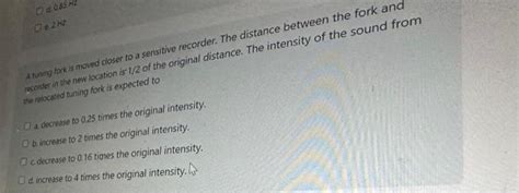 Solved A Tuning Fork Is Moved Closer To A Sensitive Chegg Com
