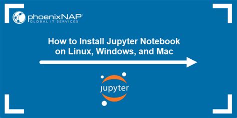 How To Install Jupyter Notebook On Linux Windows And Mac