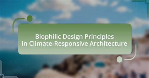 Biophilic Design Principles In Climate Responsive Architecture