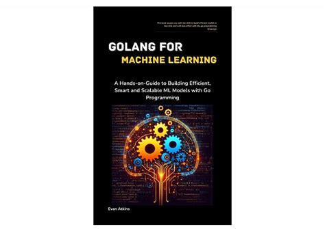 Golang For Machine Learning Build Efficient Ml Models With Go 2024
