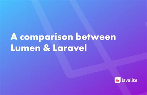 Larachat Articles A Comparison Between Lumen And Laravel