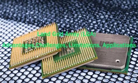 Land Grid Array Lga Advantages Challenges Limitations Applications Jarnistech
