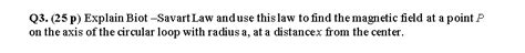 Solved Q3 25p Explain Biot Savart Law Anduse This Law To