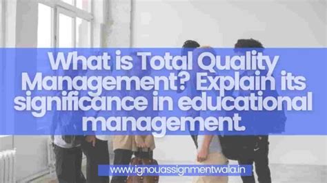 What Is Total Quality Management Explain Its Significance In Educational Management IGNOU
