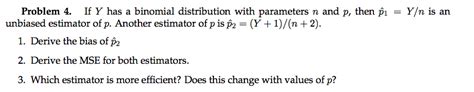 solved problem 4 unbiased estimator of p another estimator