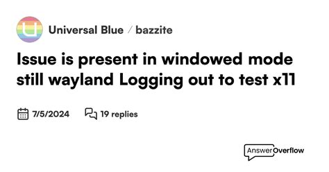 Issue Is Present In Windowed Mode Still Wayland Logging Out To Test X11 Universal Blue