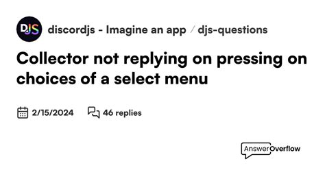Collector Not Replying On Pressing On Choices Of A Select Menu Discordjs Imagine An App