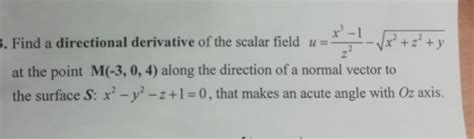 Solved 3 Find A Directional Derivative Of The Scalar Field