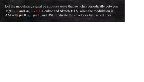 Solved Let The Modulating Signal Be A Square Wave That