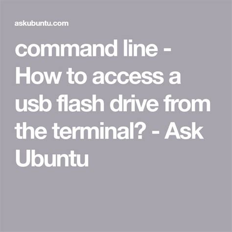 command line how to access a usb flash drive from the terminal ask