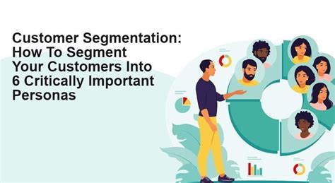 Customer Segmentation How To Segment Your Customers Into 6 Critically Important Personas Artofit