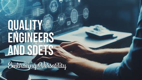 Embracing Versatility Quality Engineers And Sdets