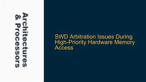 Swd Arbitration Issues During High Priority Hardware Memory Access System On Chips