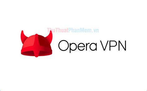 Instructions On How To Use VPN In Opera Browser