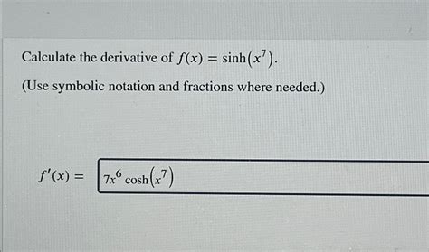 solved calculate the derivative of f x sinh x7 use